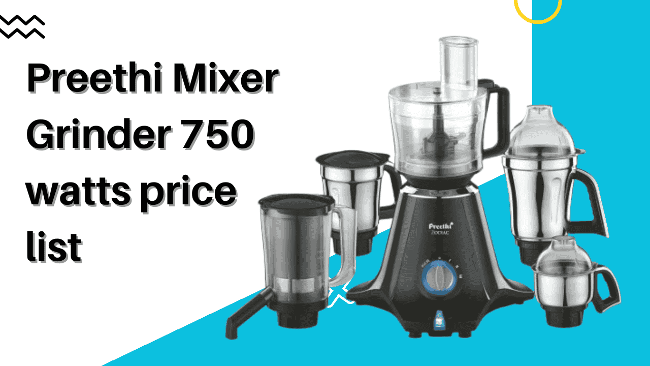 5 Best Preethi Mixer Grinder 750 watts price list and Review